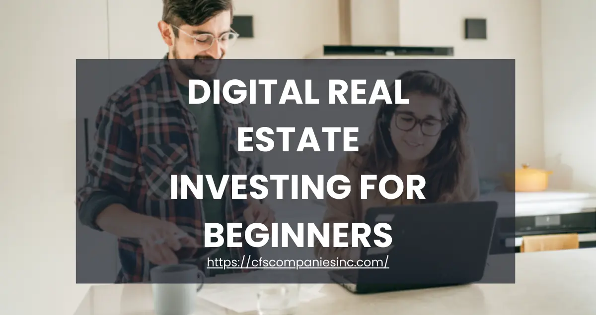 Digital Real Estate Investing for Beginners - CFS Companies