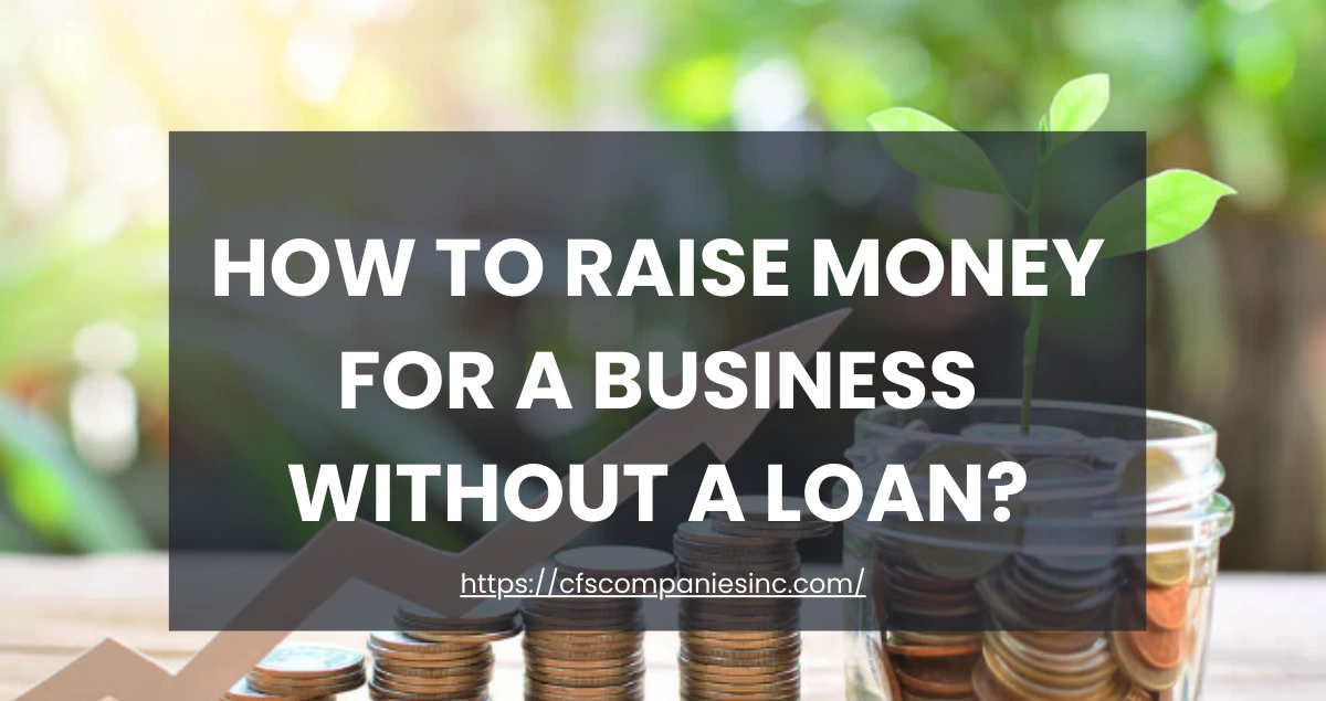 How to Raise Money for a Business Without a Loan