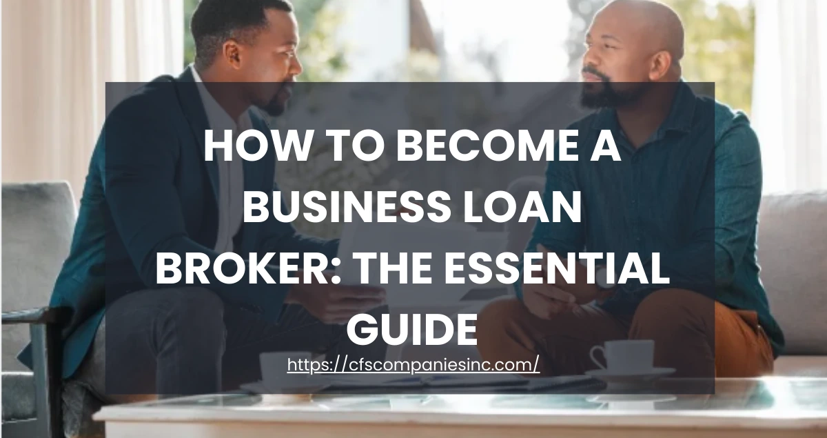 Learn how to become a business loan broker with tips 2024